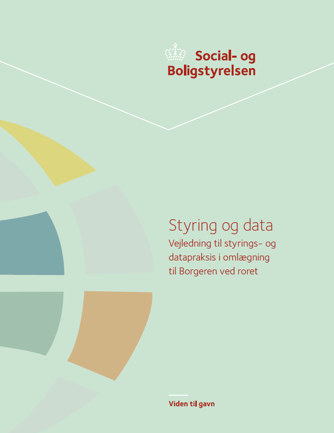 Styring og data - Vejledning til styrings- og datapraksis i omlægning til Borgeren ved roret ...